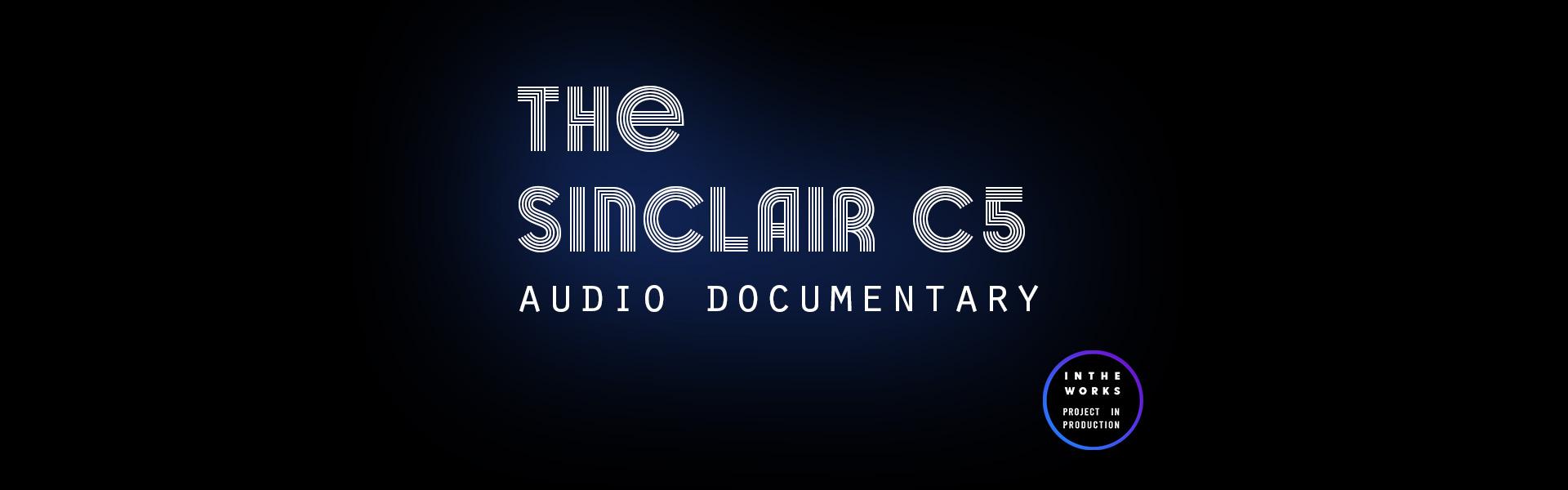 The Sinclair C5 Audio Documentary - AUK Studios